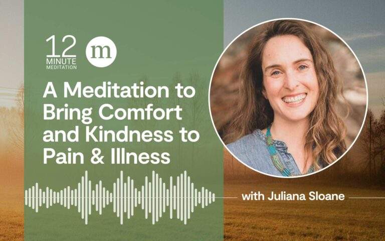 A Meditation to Bring Comfort and Kindness to Pain and Illness - Mindful