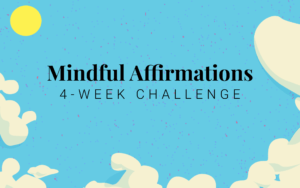 Join the Mindful Affirmations 4-Week Challenge! - Mindful